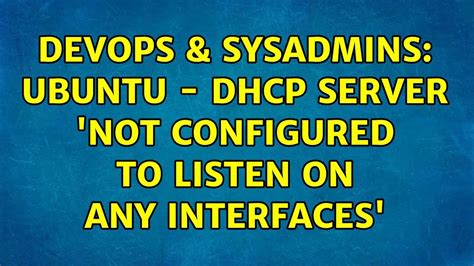 Devops And Sysadmins Ubuntu Dhcp Server Not Configured To Listen On