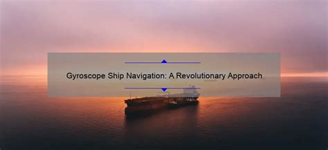 Gyroscope Ship Navigation A Revolutionary Approach