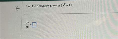 Solved Find The Derivative Of Y Ln X2 7 Dydx