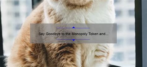 Say Goodbye To The Monopoly Token And Hello To The Cat A Story Of