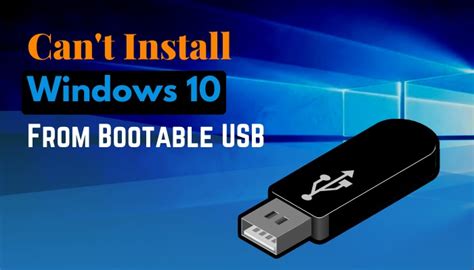 Can T Install Windows 10 From Bootable USB Causes Fixes