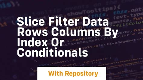 Slice Filter Data Rows Columns By Index Or Conditionals Youtube