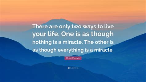 Albert Einstein Quote There Are Only Two Ways To Live Your Life One