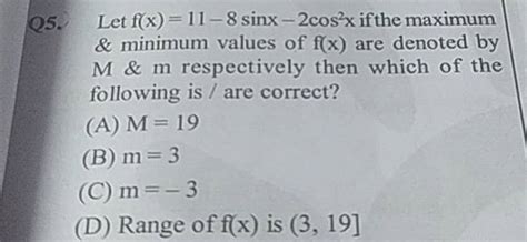 Q5 Let Fx11 8 Sin X 2 Cos 2 X If The Maximum And Minimum Values O