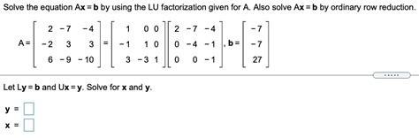 Solved Solve The Equation Ax B By Using The Lu Chegg