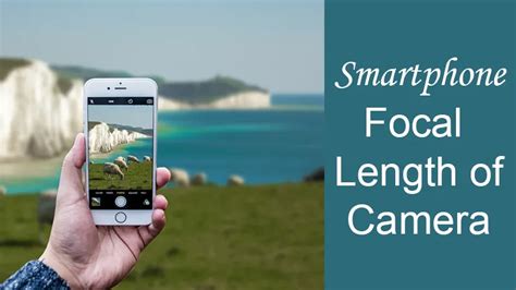 What Is The Focal Length Of Smartphone Cameras Phones Specs Explained