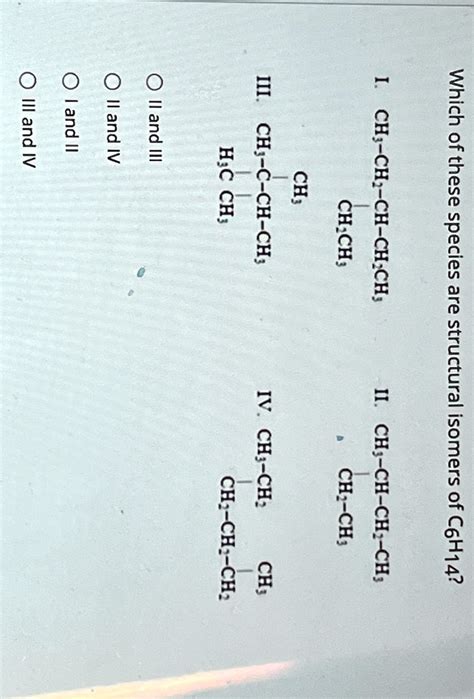 Which Of These Species Are Structural Isomers Of C6h14 I Ch3 Ch2 Ch