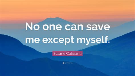 Susane Colasanti Quote No One Can Save Me Except Myself”