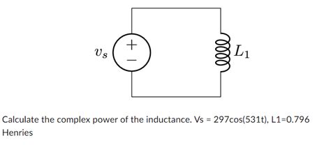 Solved Calculate The Complex Power Of The Inductance Vs