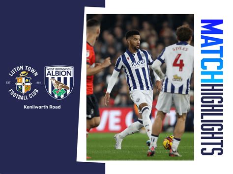 Luton Town 1 1 Albion Match Highlights West Bromwich Albion