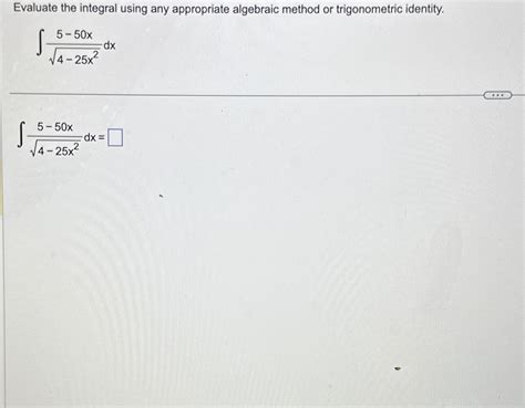 Solved Evaluate The Integral Using Any Appropriate Algebraic
