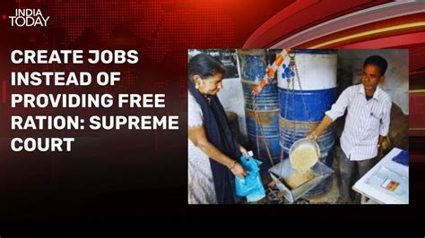 Create Jobs Instead Of Providing Free Ration Supreme Court