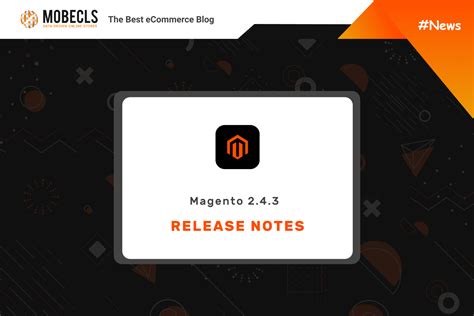 magento 2 4 3 release notes highlights mobecls