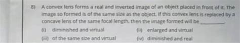 8 a convex lens forms a real and inversed image of an object placed in f