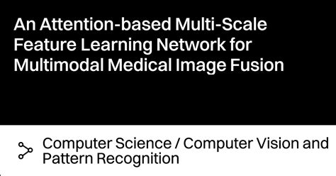 An Attention Based Multi Scale Feature Learning Network For Multimodal Medical Image Fusion
