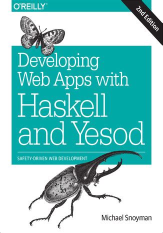 Developing Web Apps With Haskell And Yesod Safety Driven Web