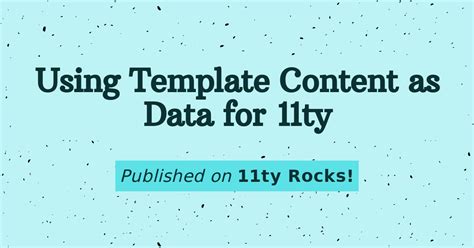 using template content as data for 11ty 11ty rocks
