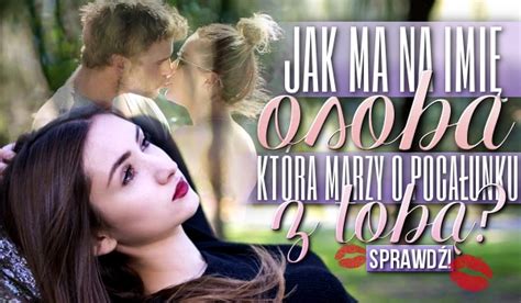 Wybierz Obrazek I Dowiedz Się Jak Ma Na Imię Osoba Która Marzy O