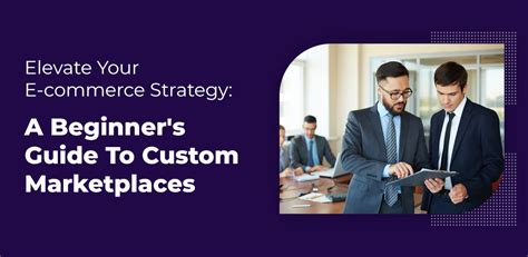 Elevate Your E Commerce Strategy A Beginner S Guide To Custom Marketplaces