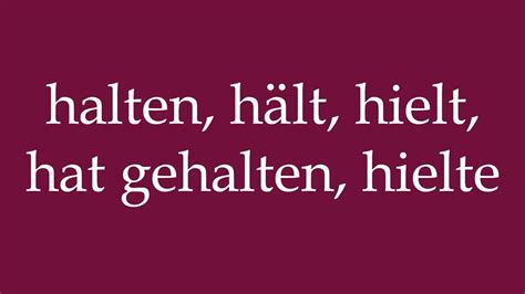 How To Pronounce Halten Hält Hielt Hat Gehalten Hielte