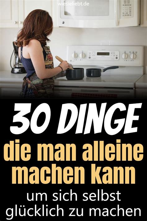 30 Dinge man allein machen kann Lerne wie du selbst Spaß hast