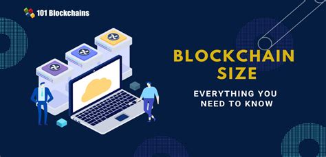 Blockchain Size Everything You Need To Know 101 Blockchains