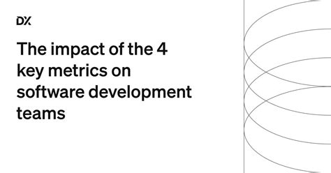 The Impact Of The 4 Key Metrics On Software Development Teams