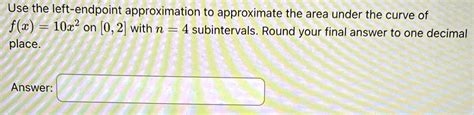 Solved Use The Left Endpoint Approximation To Approximate The Area