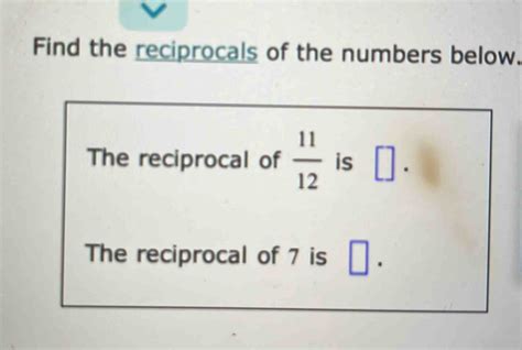 Solved Find The Reciprocals Of The Numbers Below The Reciprocal Of 11