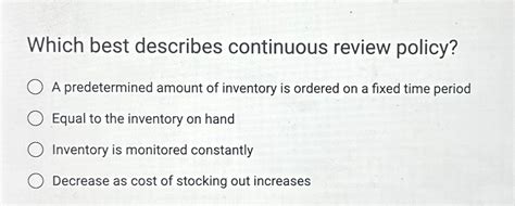 Solved Which Best Describes Continuous Review Policy A Chegg