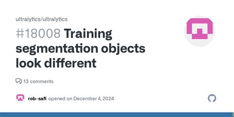 Training Segmentation Objects Look Different · Issue 18008 · Ultralyticsultralytics · Github