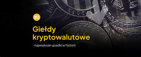 Giełdy kryptowalutowe największe upadki w historii cz 2