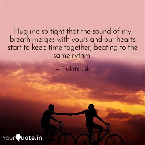 Hug Me So Tight That The Quotes Writings By Trickster SK