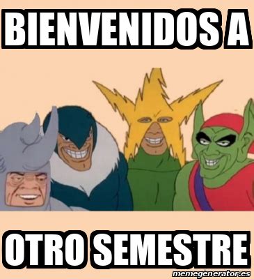 Meme Personalizado Bienvenidos A Otro Semestre 33167293