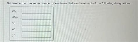 Solved Determine The Maximum Number Of Electrons That Can Chegg Com