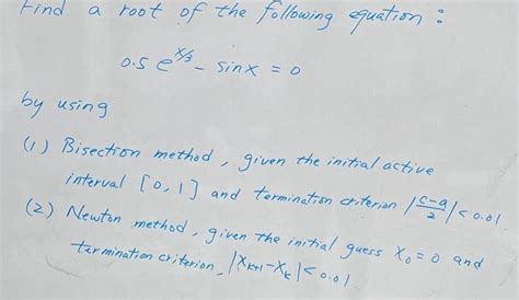 solved find a root of the following equation 0 5ex 3−sinx 0