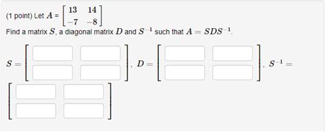 Solved 1 Point Let A 13−714−8 Find A Matrix S A
