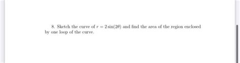 solved 8 sketch the curve of r 2sin 2θ and find the area