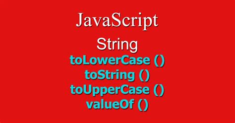 using string tolowercase tostring touppercase valueof