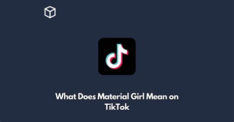 What Does Material Girl Mean On TikTok Programming Cube