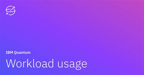 Workload Usage Ibm Quantum Documentation