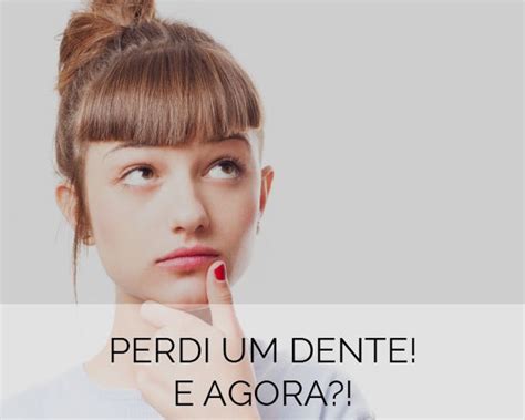 Perdi Um Dente E Agora