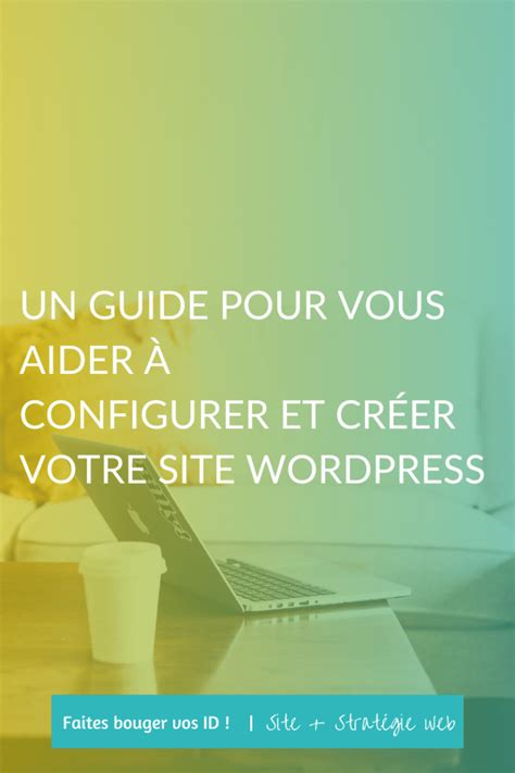 Un guide pour vous aider à créer votre site WordPress