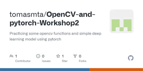 Github Tomasmtaopencv And Pytorch Workshop2 Practicing Some Opencv