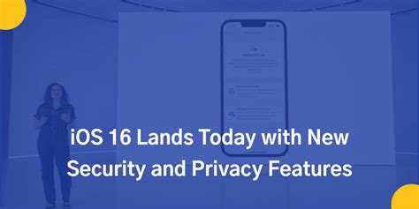 IOS 16 Lands Today With New Security And Privacy Features