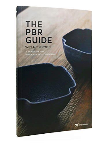 The PBR Guide A Handbook For Physically Based Rendering By Wes McDermott Goodreads