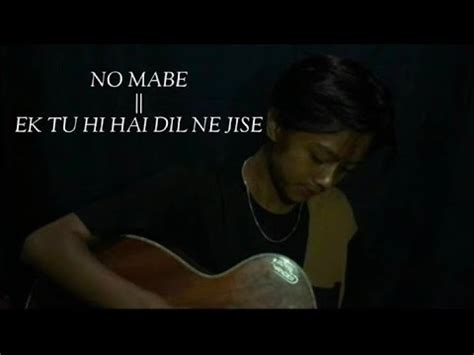 NO MABE EK TU HI HAI DIL NE JISE COVER SONG RITO RIBA JUMLI LENDO