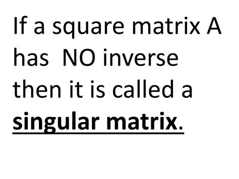 Ppt If A Square Matrix A Has No Inverse Then It Is Called A Singular Matrix Powerpoint