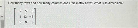 Solved How Many Rows And How Many Columns Does This Matrix Have What