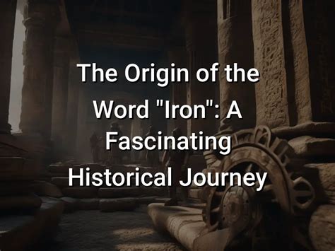 The Origin Of The Word Iron A Fascinating Historical Journey Symbol Genie
